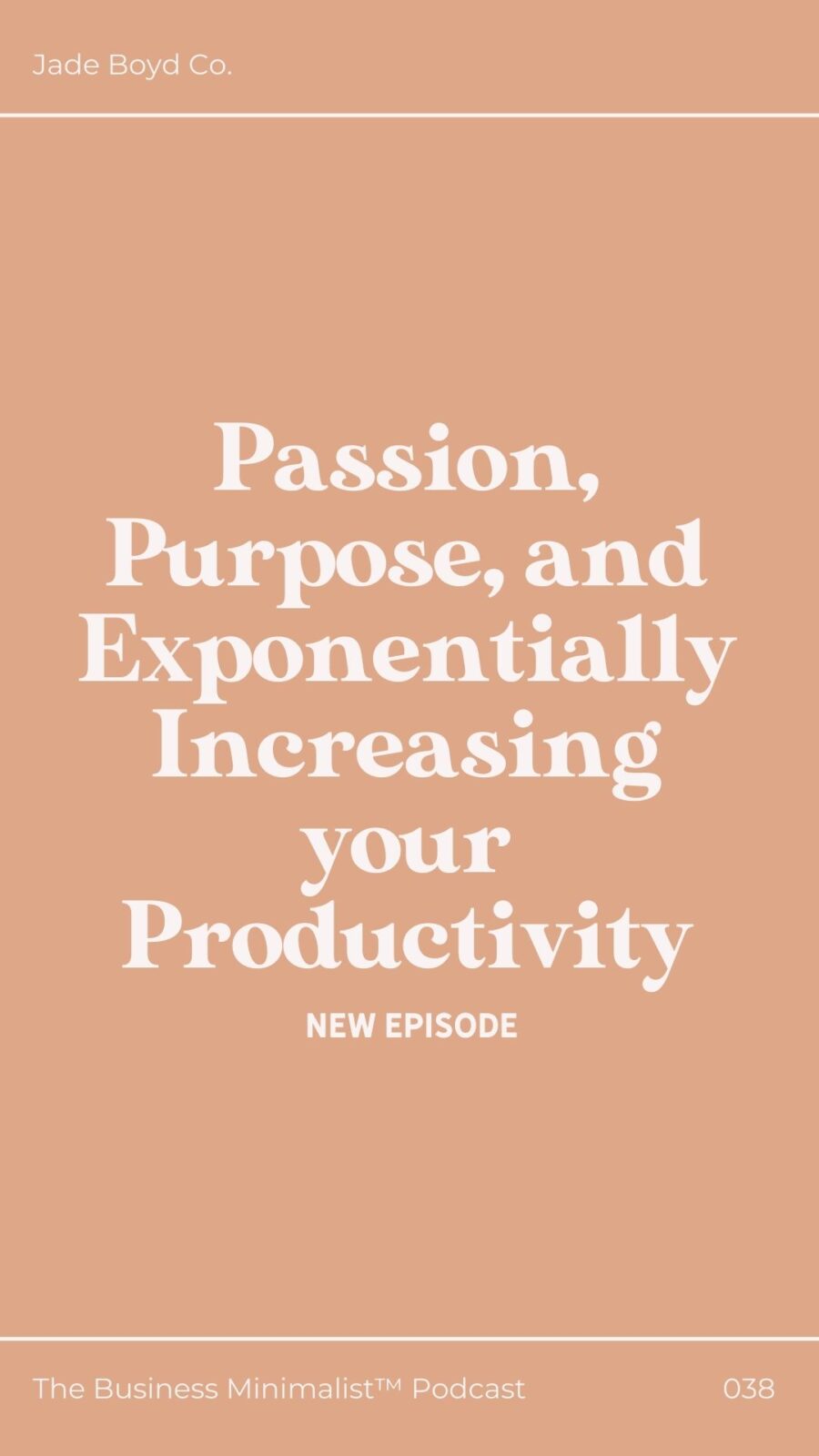 Passion, Purpose, and Exponentially Increasing your Productivity - Jade Boyd Co.
