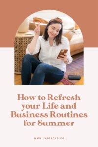 How to Refresh your Life and Business Routines for Summer - Jade Boyd Co.